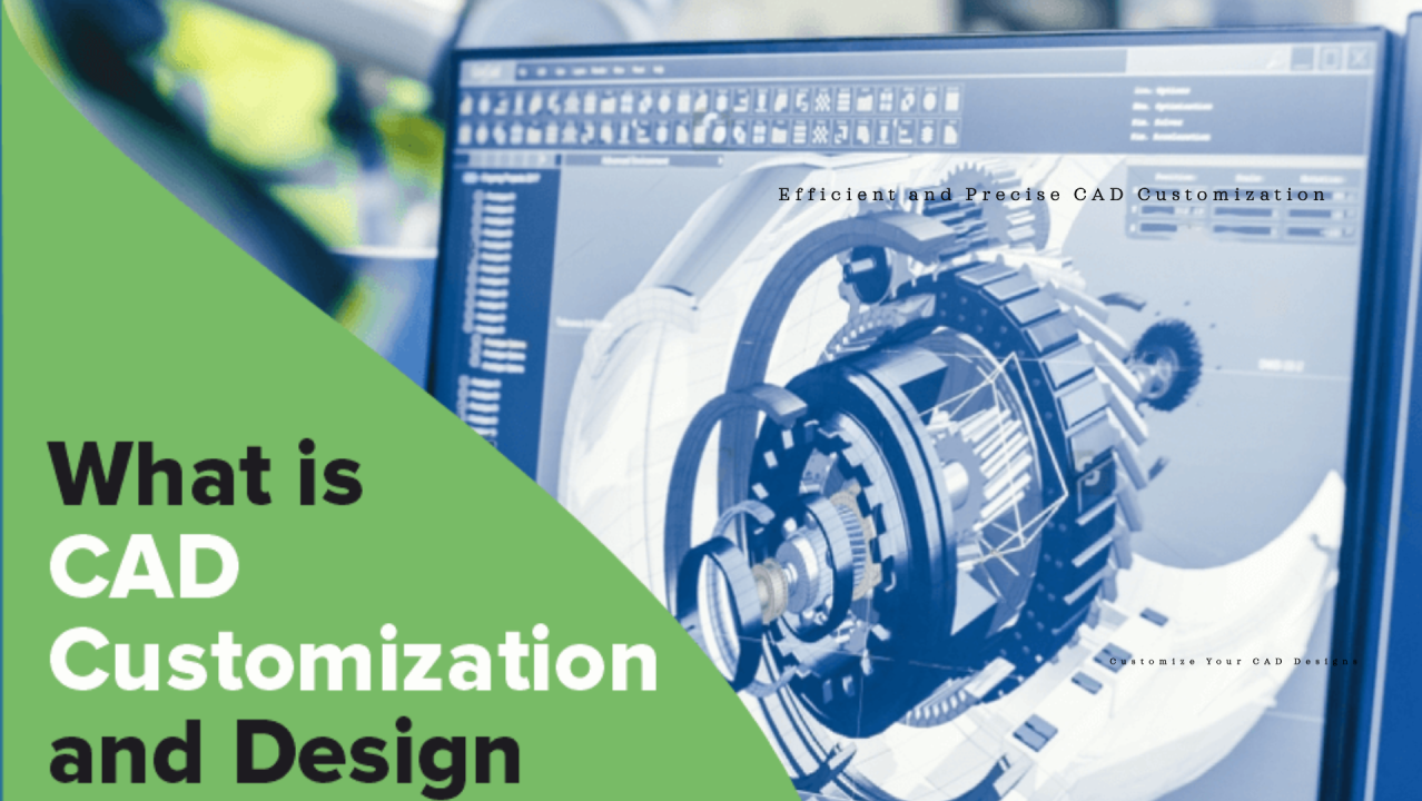 CAD Customization: Enhancing Efficiency and Precision in Design CAD Customization: Enhancing Efficiency and Precision in Design