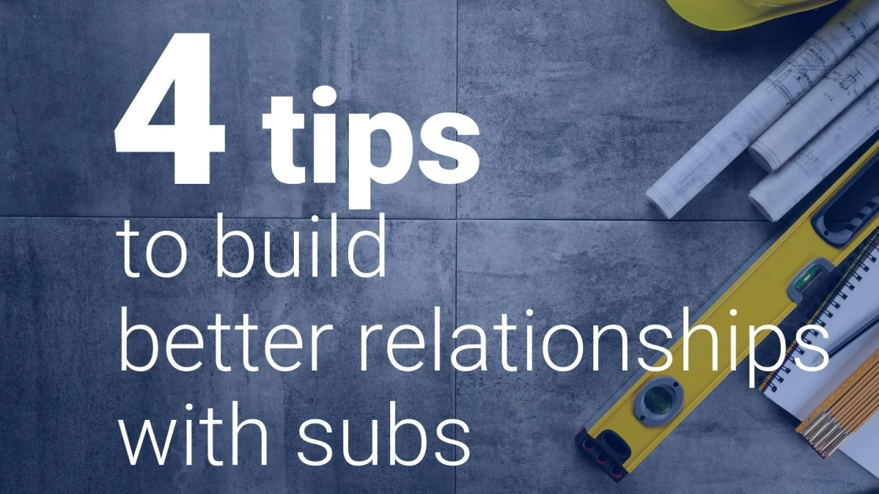 4 Ways to Build Better Relationships with Subcontractors 4 Ways to Build Better Relationships with Subcontractors