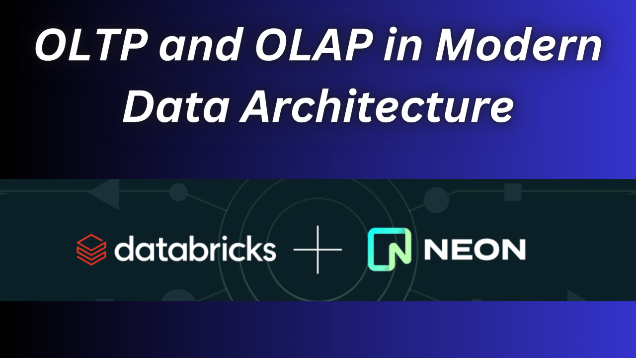 OLTP and OLAP in Modern Data Architecture: Why Databricks acquired Neon OLTP and OLAP in Modern Data Architecture: Why Databricks acquired Neon