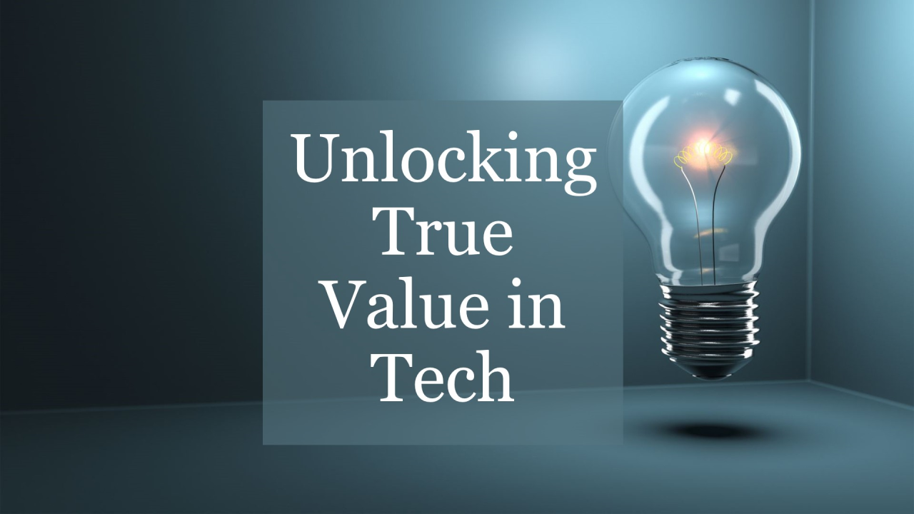 Beyond the Price Tag: Unlocking True Value in Tech Solutions Beyond the Price Tag: Unlocking True Value in Tech Solutions