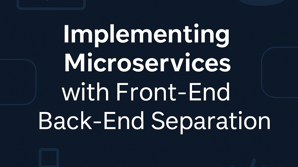 Implementing Microservices with Front-End & Back-End Separation Implementing Microservices with Front-End & Back-End Separation