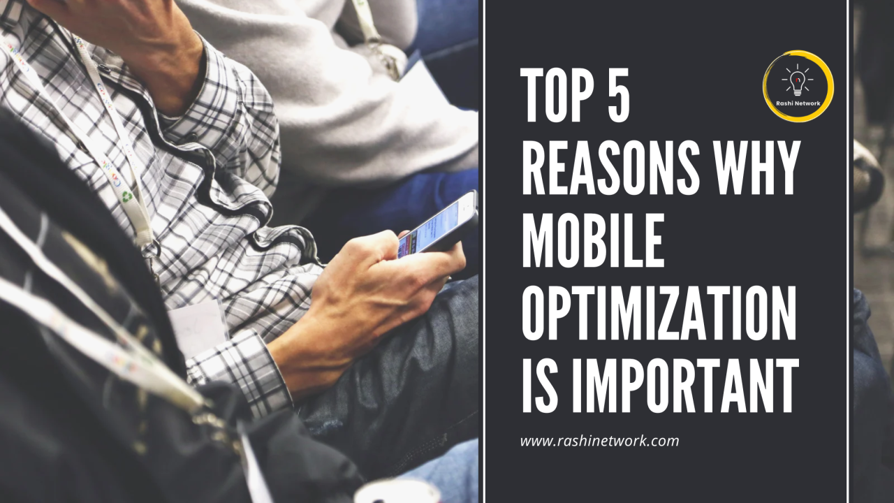 Top 5 Reasons Why Mobile Optimization Is Important Top 5 Reasons Why Mobile Optimization Is Important