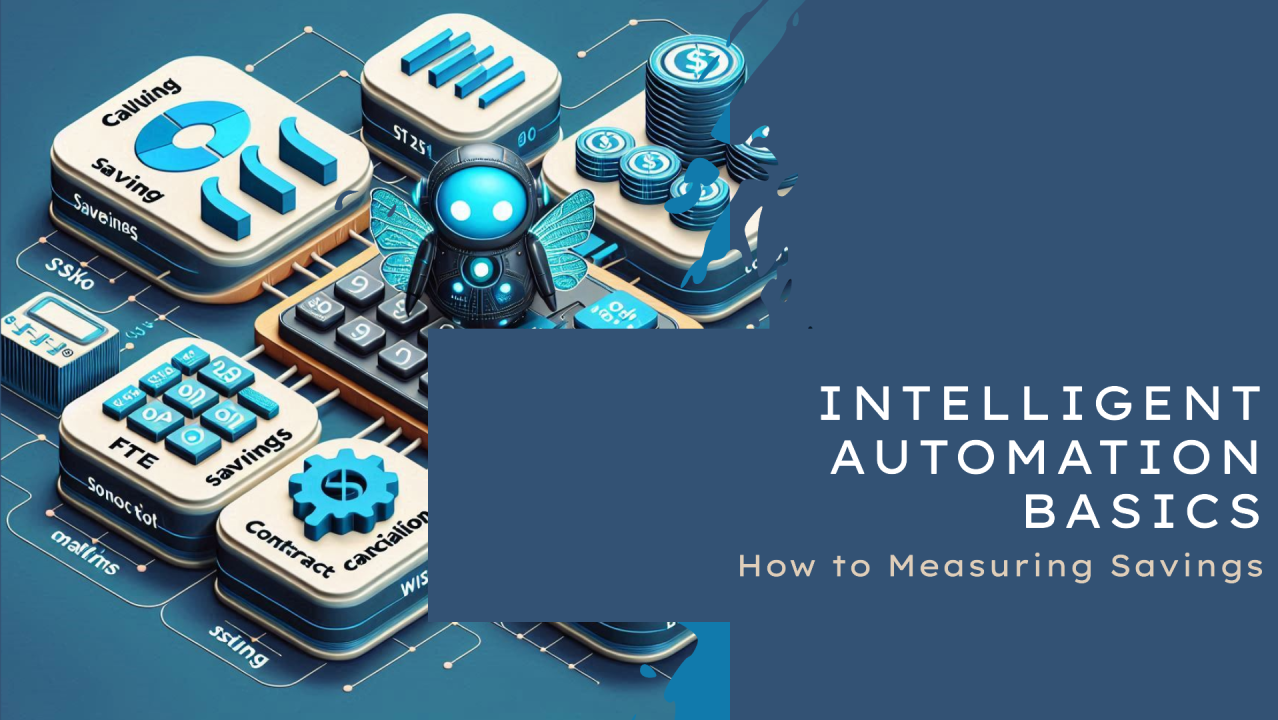 Intelligent Automation Basics: How to Measure Savings Intelligent Automation Basics: How to Measure Savings