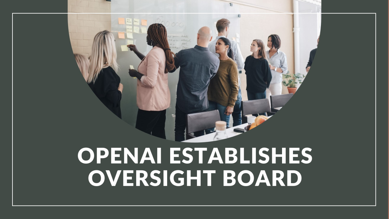 OpenAI Establishes Oversight Board After Safety Team Dissolution OpenAI Establishes Oversight Board After Safety Team Dissolution