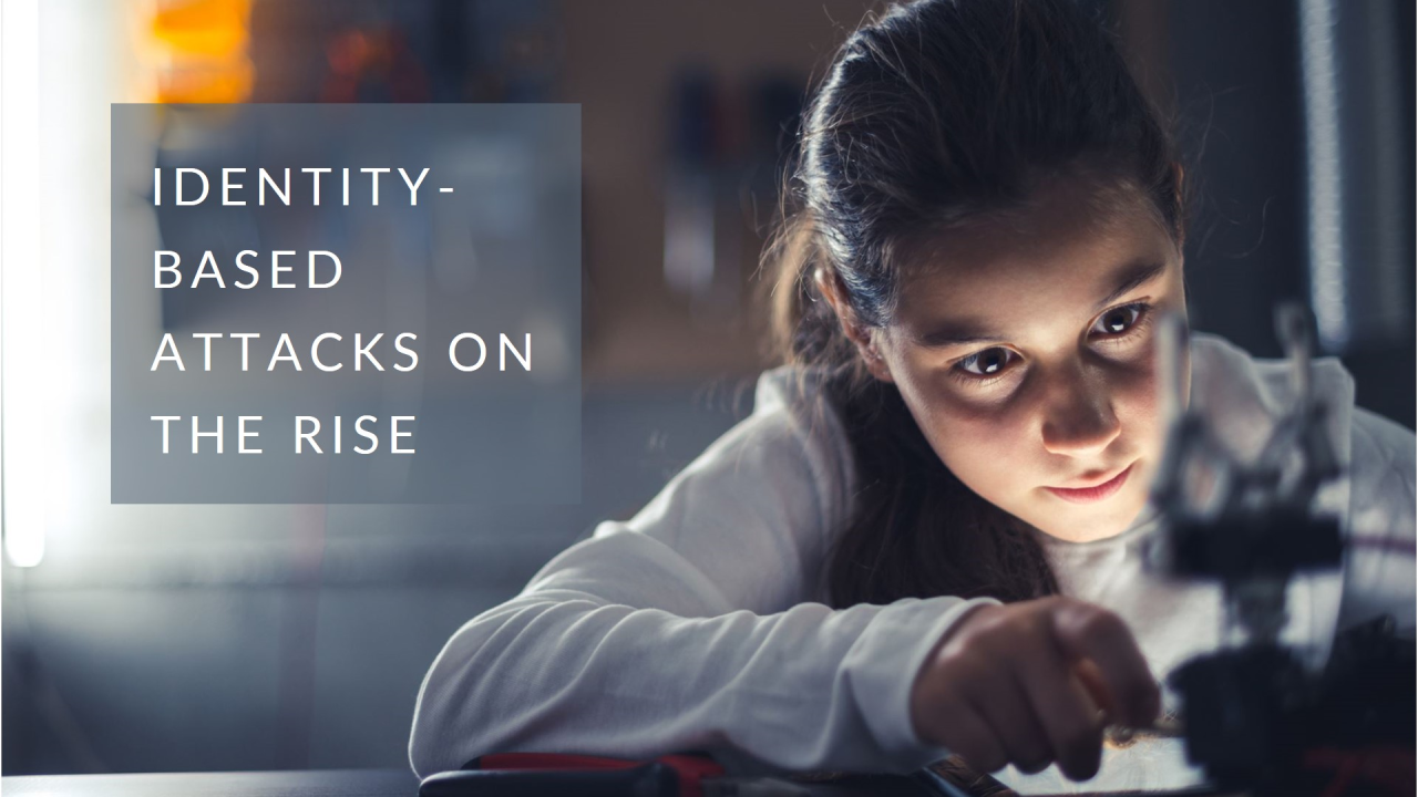 The Rise of Identity-Based Attacks The Rise of Identity-Based Attacks