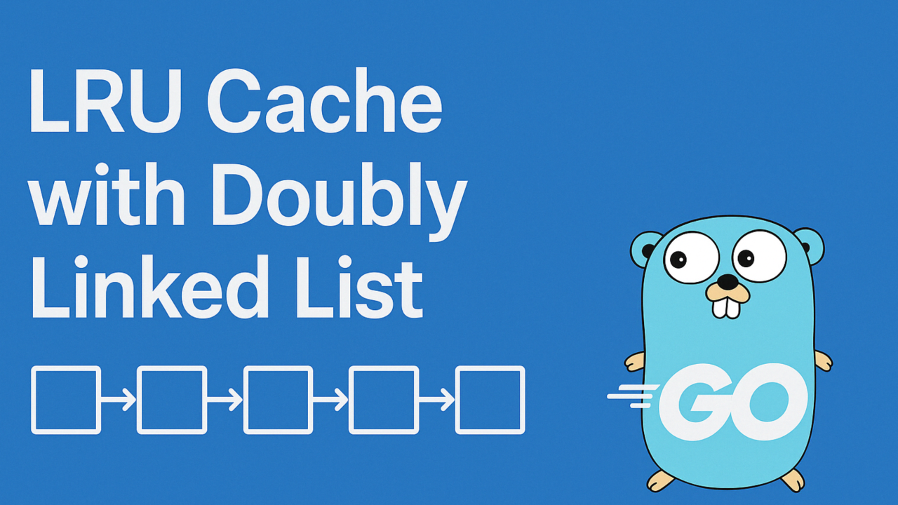 Understanding LRU Cache Implementation with Double Linked List in Go Understanding LRU Cache Implementation with Double Linked List in Go