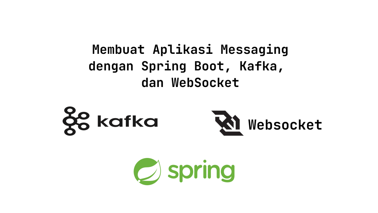Membuat Aplikasi Messaging dengan Spring Boot, Kafka, dan WebSocket Membuat Aplikasi Messaging dengan Spring Boot, Kafka, dan WebSocket