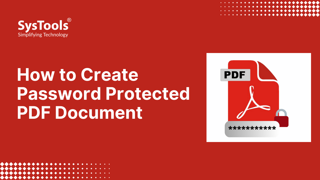 How to Create Password Protected PDF - 3 Best Ways | SysTools How to Create Password Protected PDF - 3 Best Ways | SysTools