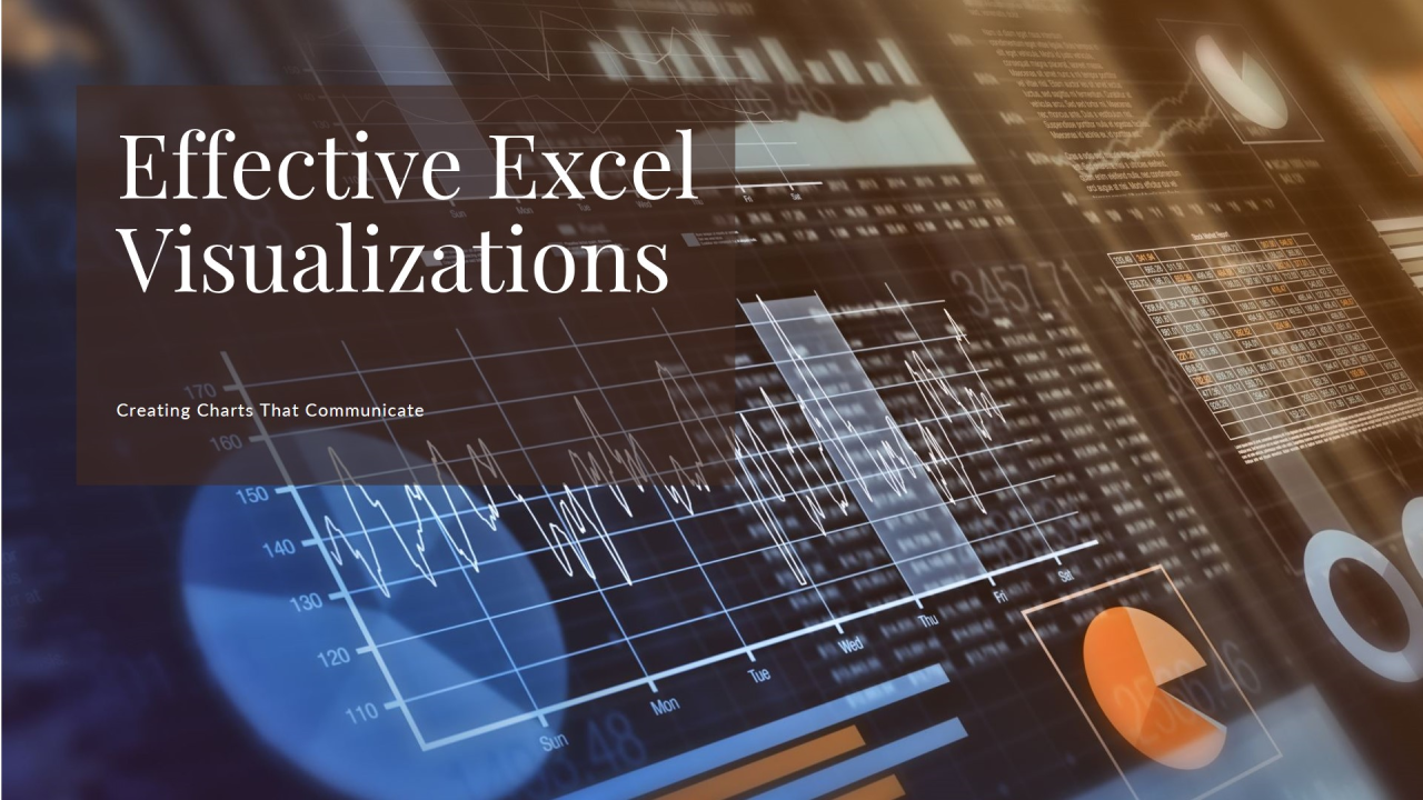 Excel Charts: Creating Effective Visualizations Excel Charts: Creating Effective Visualizations