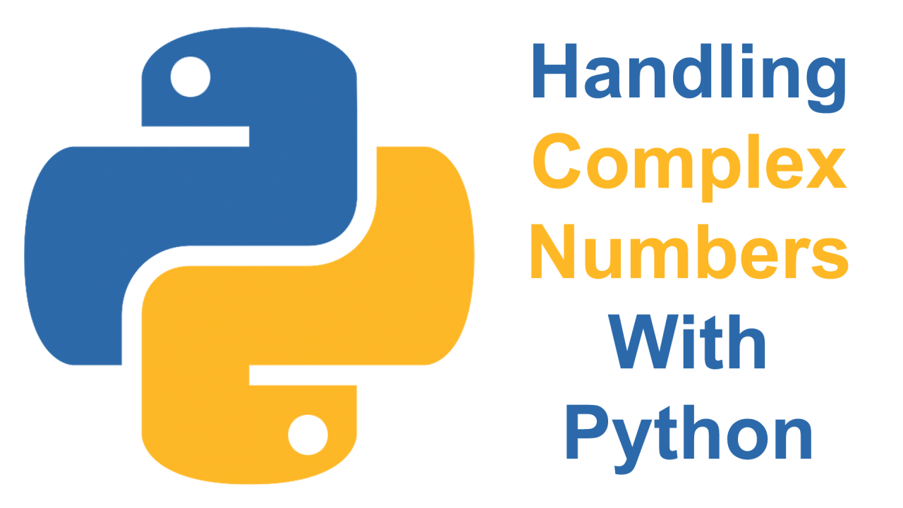 Handling Complex Numbers With Python Handling Complex Numbers With Python