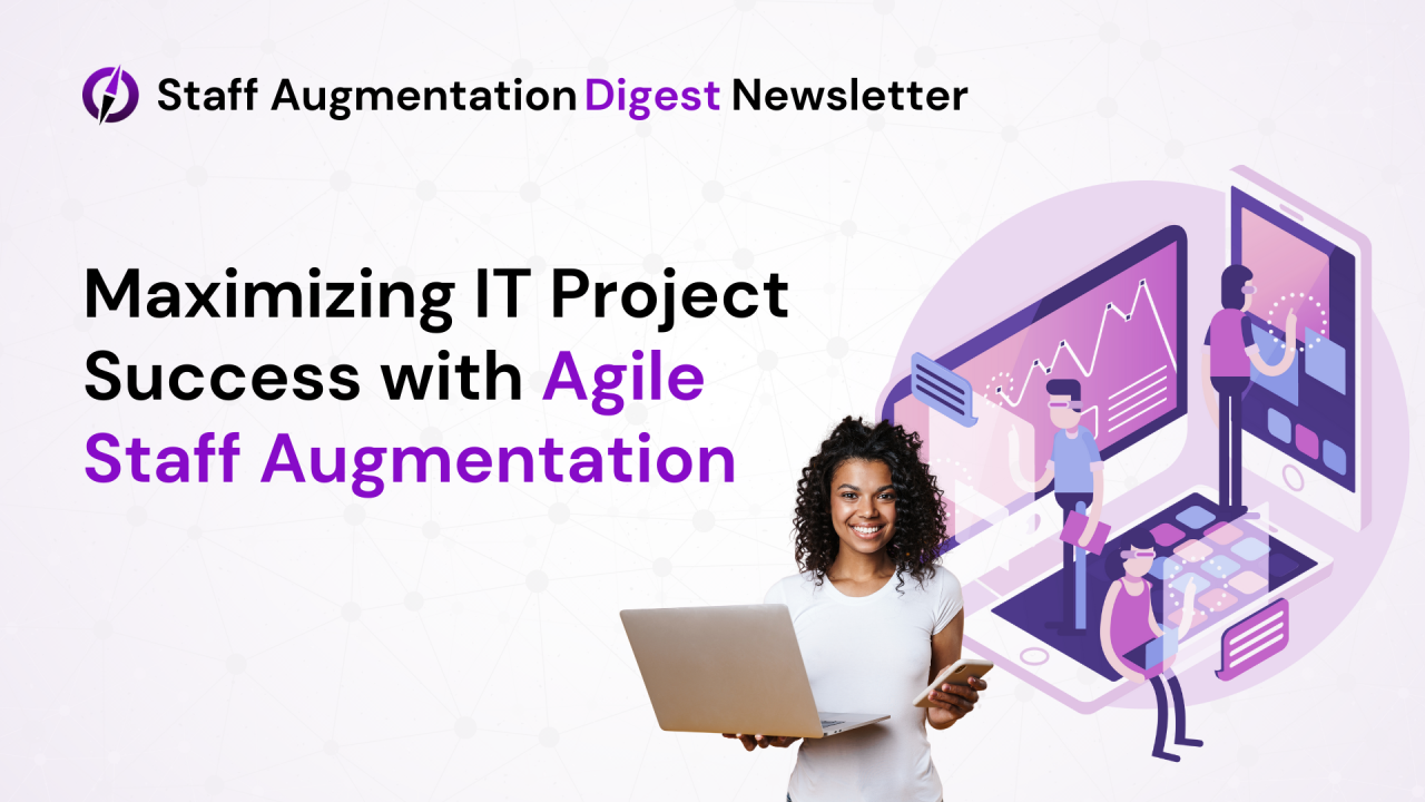Maximizing IT Project Success with Agile Staff Augmentation Maximizing IT Project Success with Agile Staff Augmentation
