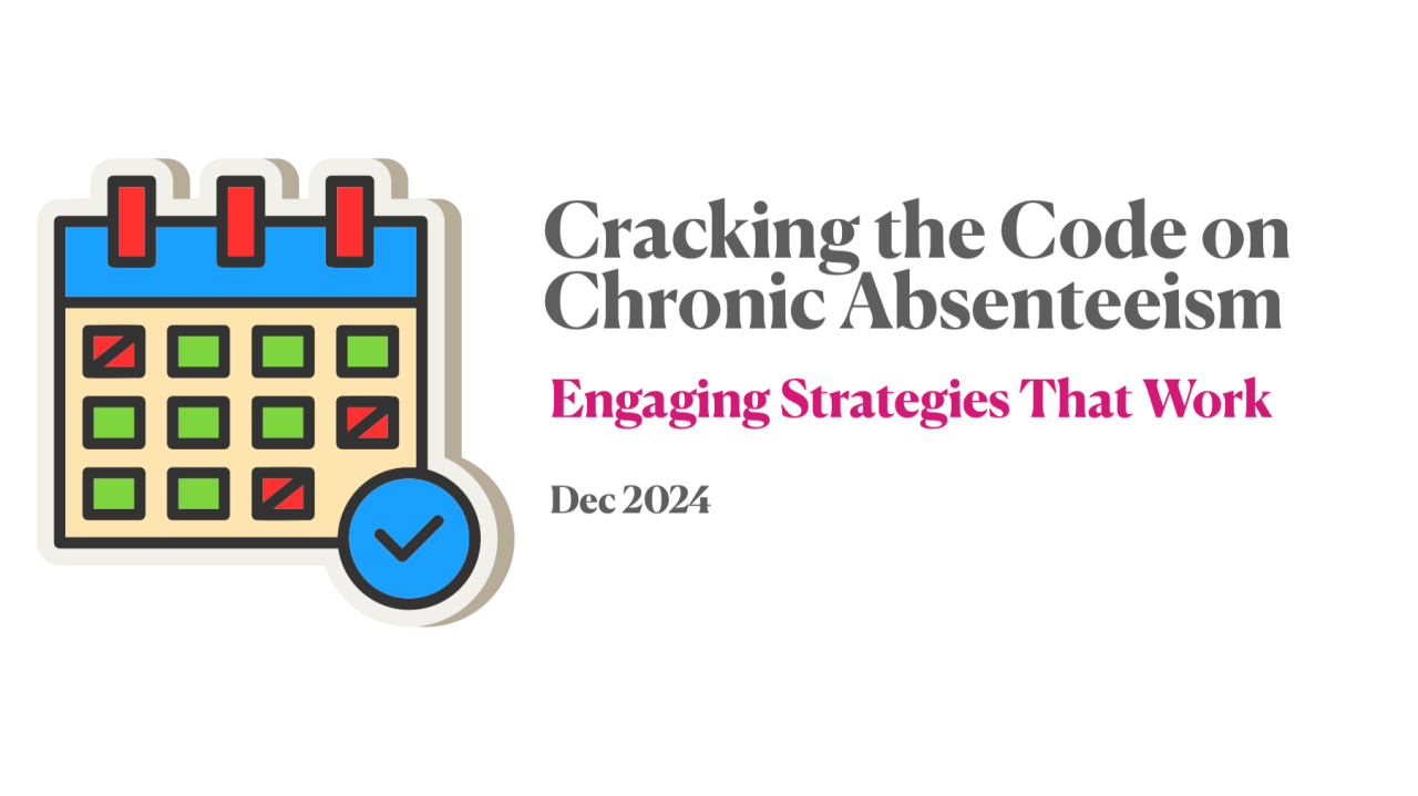 Cracking the Code on Chronic Absenteeism: Engaging Strategies That Work Cracking the Code on Chronic Absenteeism: Engaging Strategies That Work