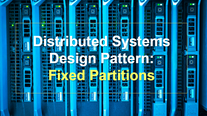 Distributed Systems Design Pattern: Fixed Partitions [Retail Banking's ... Distributed Systems Design Pattern: Fixed Partitions [Retail Banking's ...