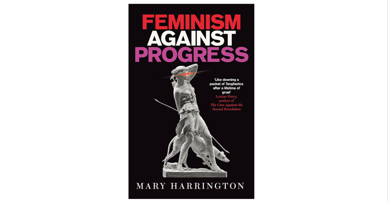 Feminism Against Progress by Mary Harrington Feminism Against Progress by Mary Harrington