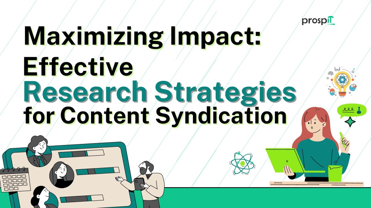 Maximizing Impact: Effective Research Strategies for Content Syndication Maximizing Impact: Effective Research Strategies for Content Syndication