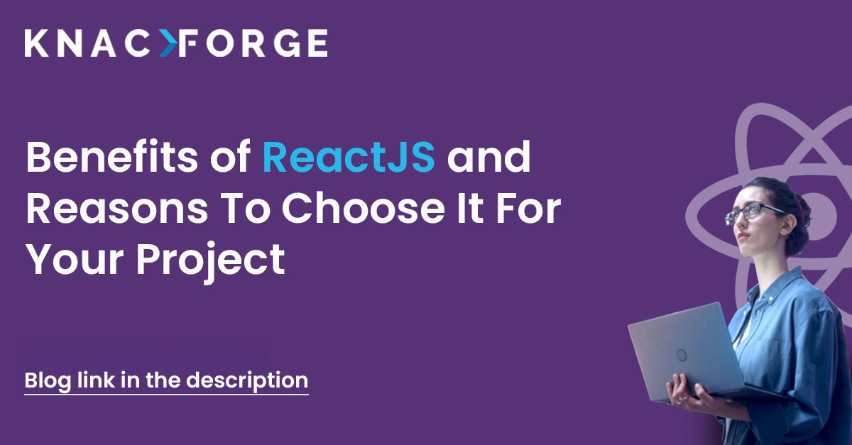 Benefits of ReactJS and Reasons To Choose It For Your Project Benefits of ReactJS and Reasons To Choose It For Your Project