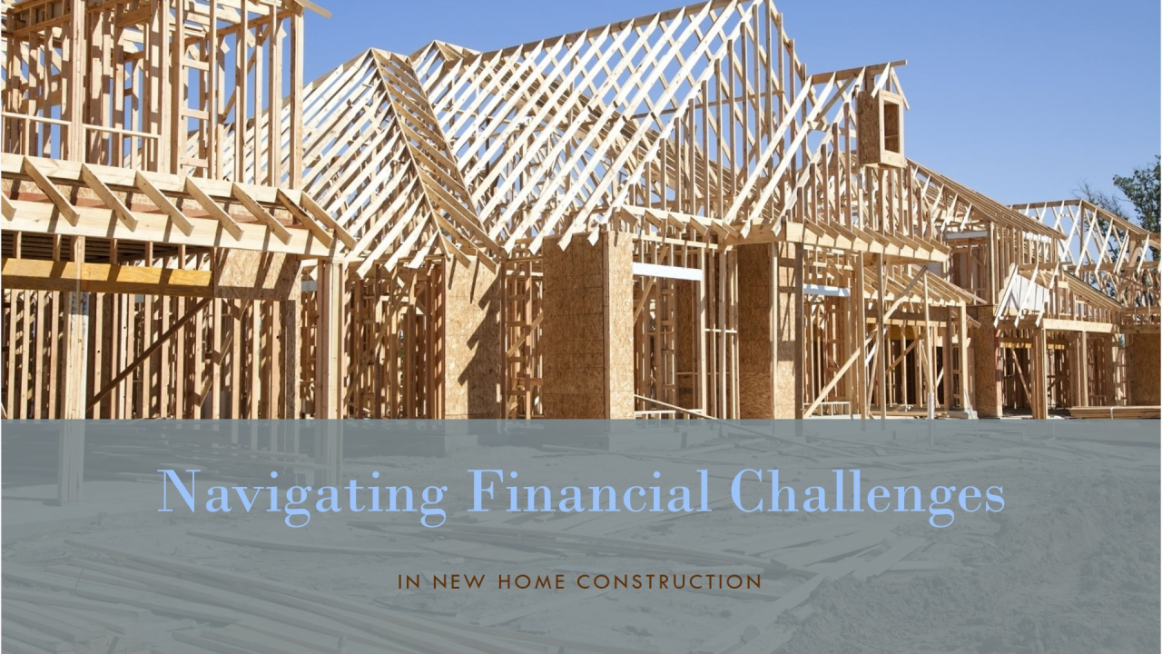 Building the Future: Navigating Financial Challenges in New Home ... Building the Future: Navigating Financial Challenges in New Home ...