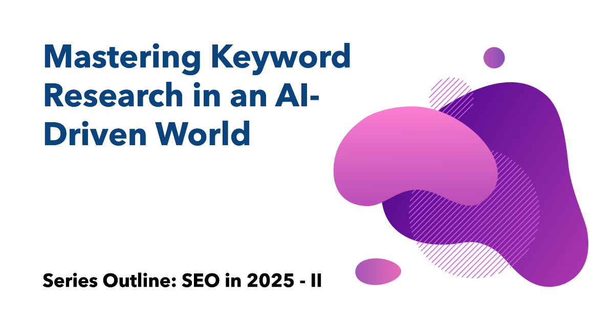 Mastering Keyword Research in an AI-Driven World Mastering Keyword Research in an AI-Driven World