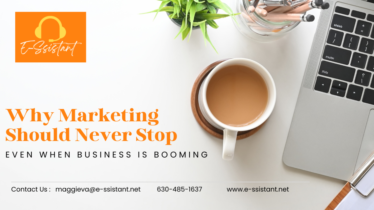 Why Marketing Should Never Stop – Even When Business is Booming Why Marketing Should Never Stop – Even When Business is Booming