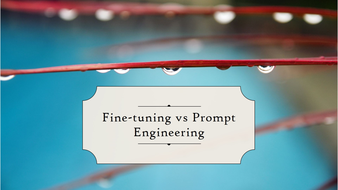 Fine-tuning vs Prompt Engineering: What's Best for Your AI Application? Fine-tuning vs Prompt Engineering: What's Best for Your AI Application?