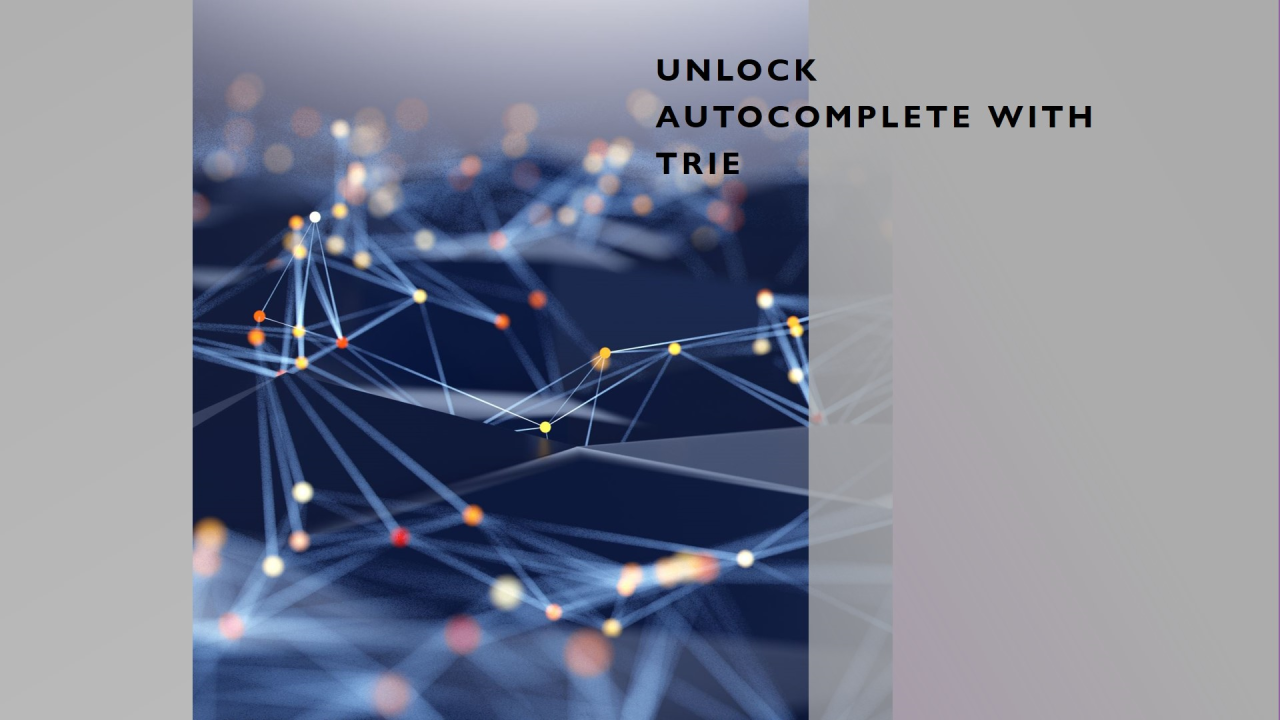 Unlock Lightning-Fast Autocomplete with the 'Trie' Data Structure Unlock Lightning-Fast Autocomplete with the 'Trie' Data Structure