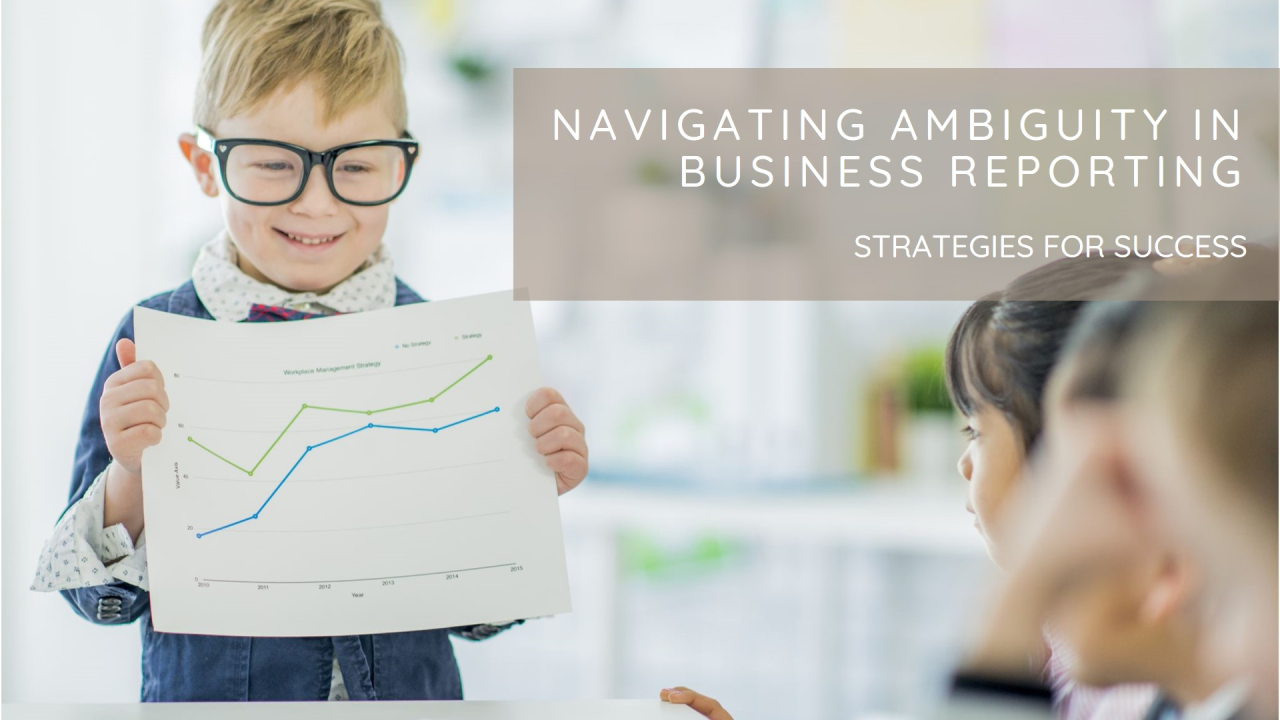 Dealing with Ambiguity in Business Reporting: Strategies for Success Dealing with Ambiguity in Business Reporting: Strategies for Success
