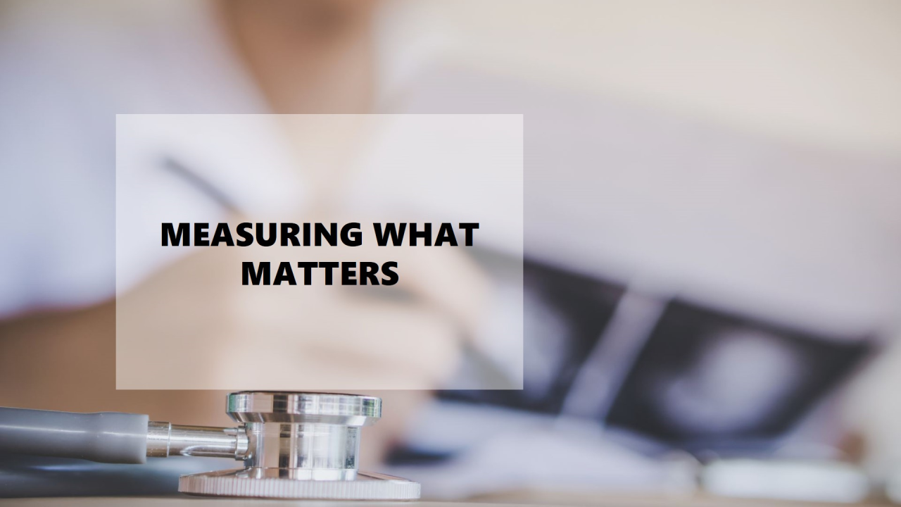 Measuring What Matters: KPIs in Healthcare Measuring What Matters: KPIs in Healthcare