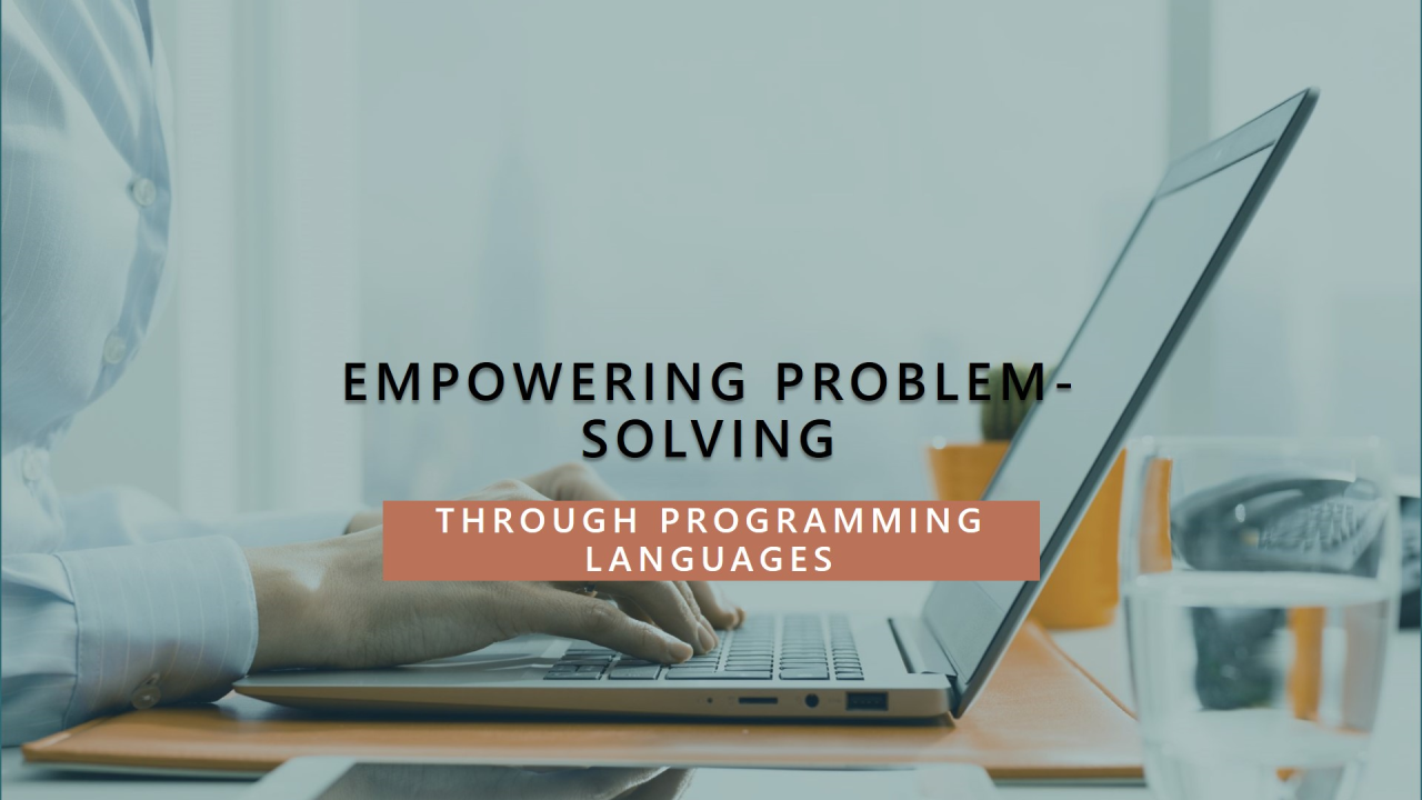 How Programming Languages Empower Problem-Solving in the Modern World How Programming Languages Empower Problem-Solving in the Modern World