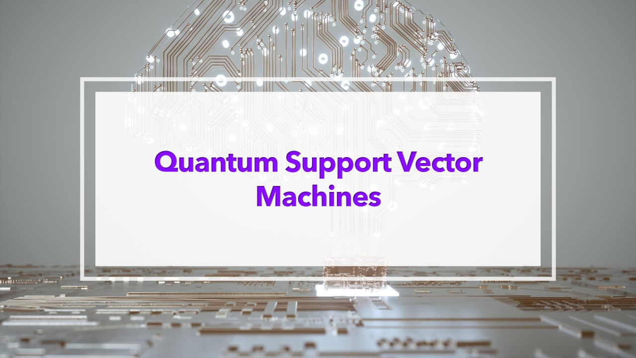 Quantum Support Vector Machines (QSVM) Quantum Support Vector Machines (QSVM)