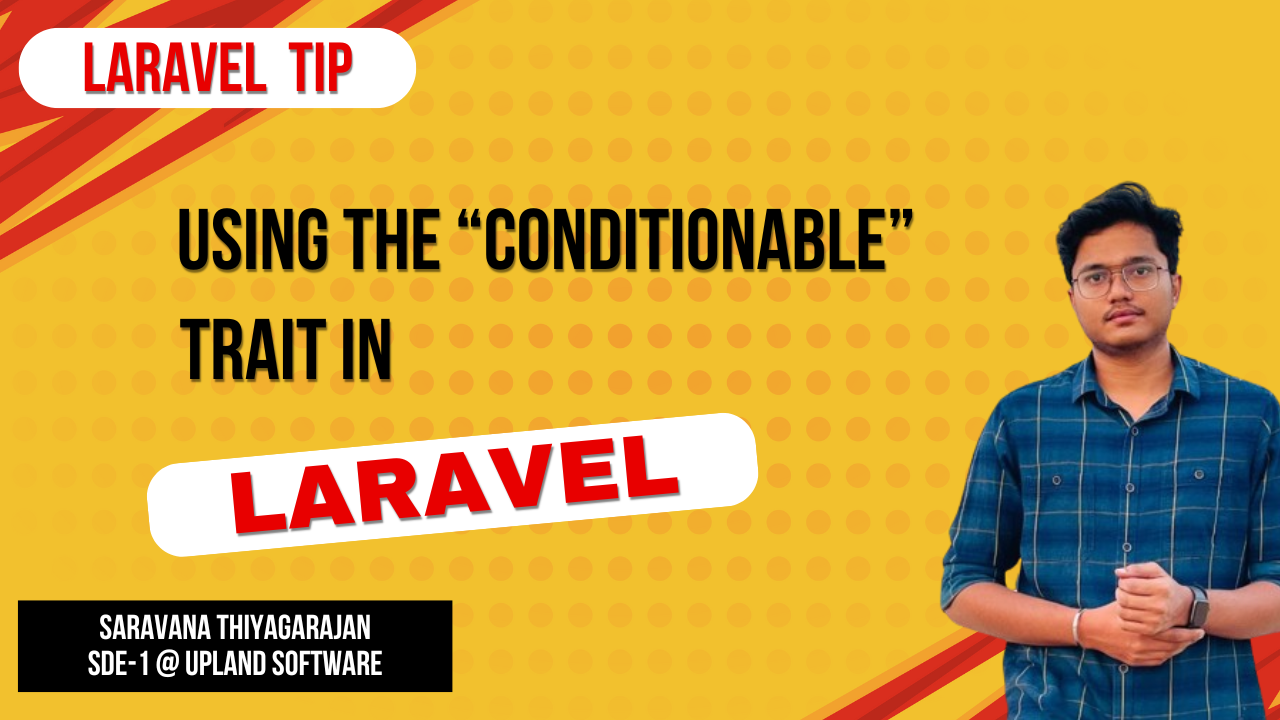 Using the “Conditionable” Trait in Laravel Using the “Conditionable” Trait in Laravel