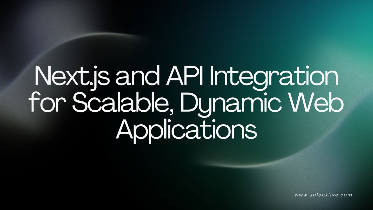 Next.js and API Integration for Scalable, Dynamic Web Applications Next.js and API Integration for Scalable, Dynamic Web Applications