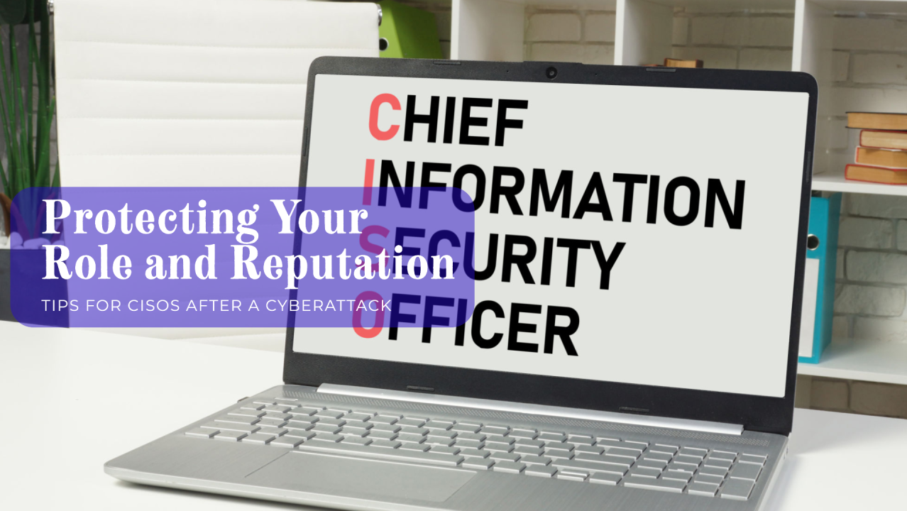 The CISO's Challenge – Protecting Your Role and Reputation After a ... The CISO's Challenge – Protecting Your Role and Reputation After a ...