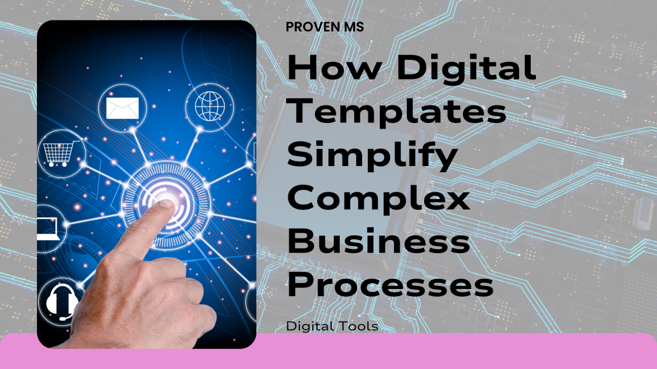 How Digital Templates Simplify Complex Business Processes How Digital Templates Simplify Complex Business Processes