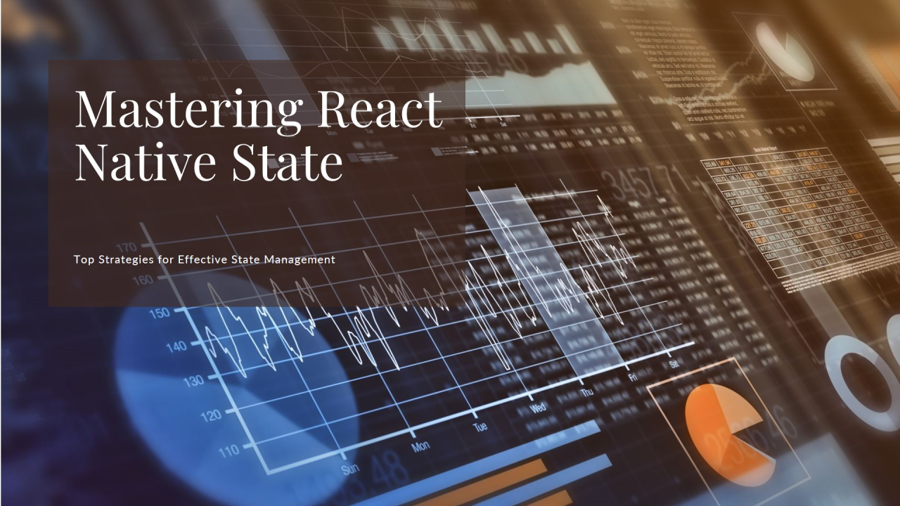 Top Strategies for Effective React Native State Management Top Strategies for Effective React Native State Management