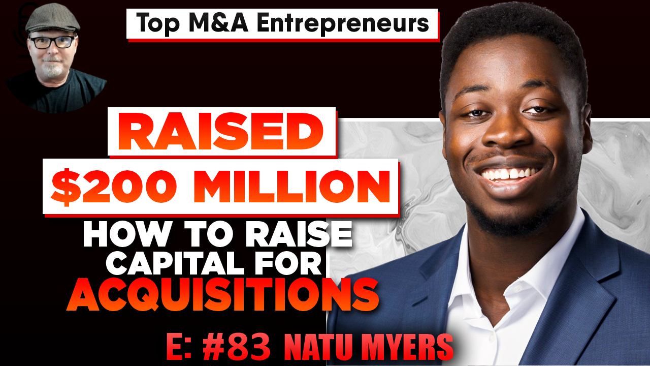 Raised $200 Million - How to Raise Capital for Acquisitions with Natu Myers Raised $200 Million - How to Raise Capital for Acquisitions with Natu Myers