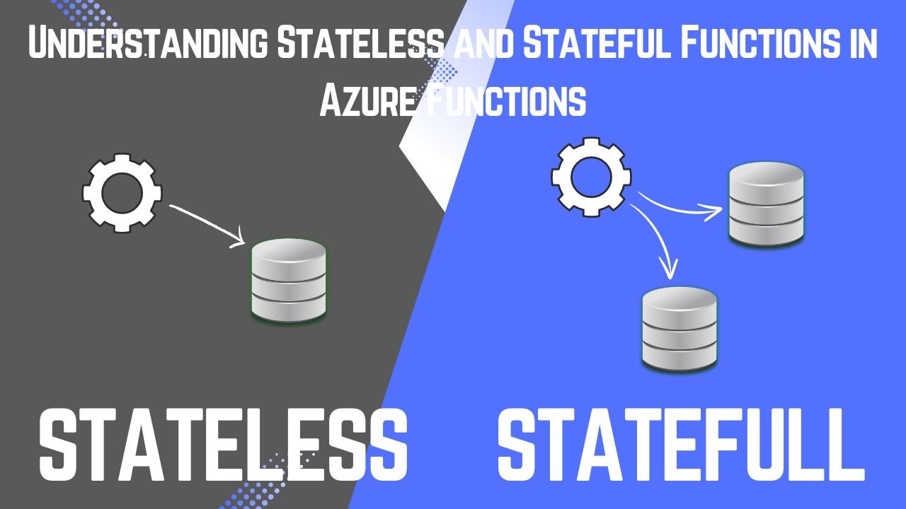 Understanding Stateless and Stateful Functions in Azure Functions Understanding Stateless and Stateful Functions in Azure Functions