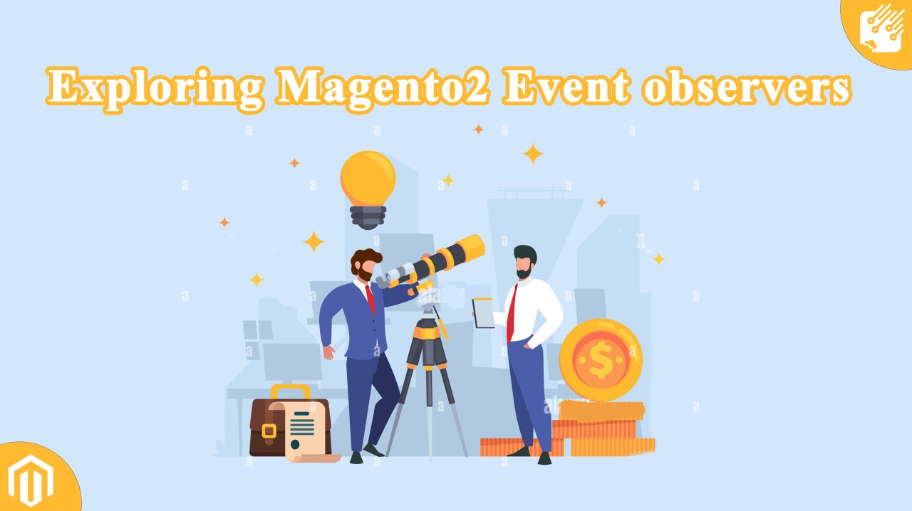 Exploring Magento2 Event observers Exploring Magento2 Event observers