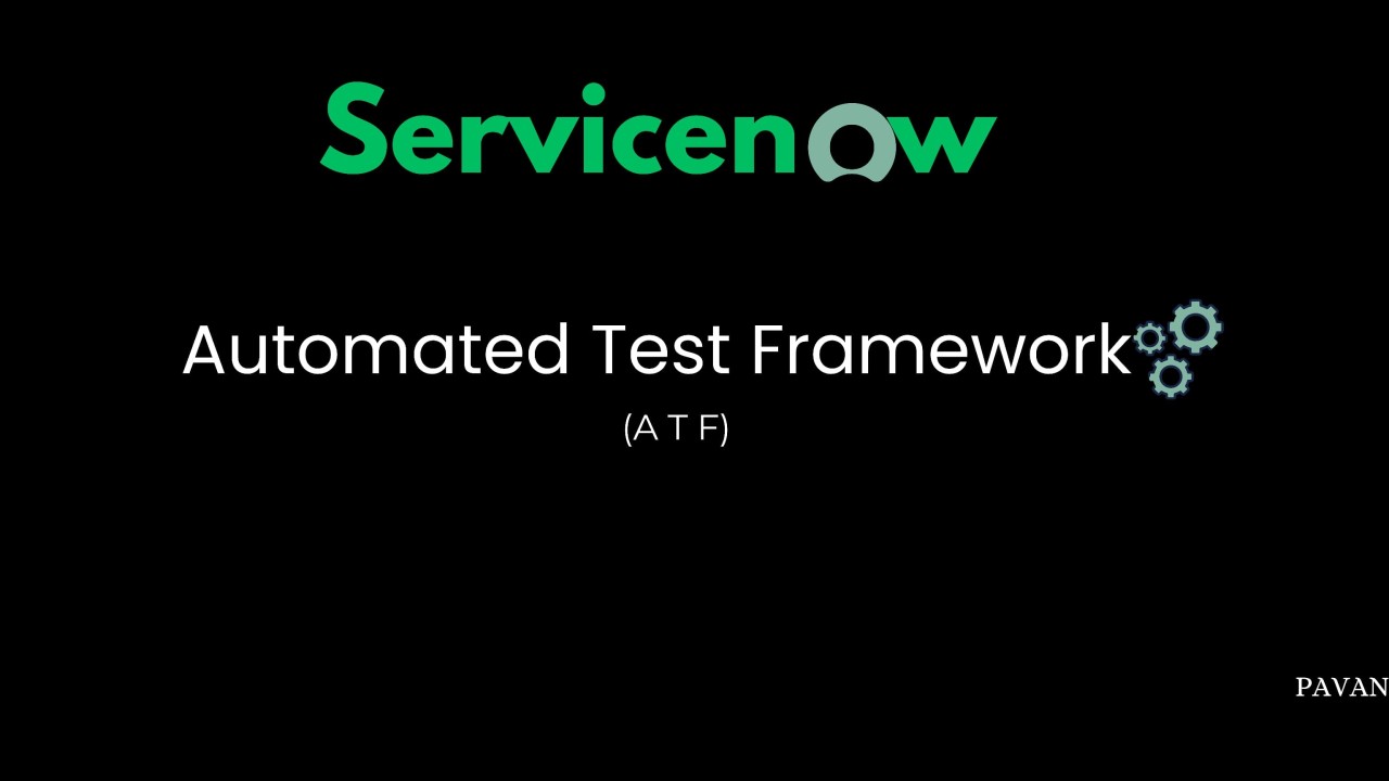 Automated Test Framework (ATF) in ServiceNow Automated Test Framework (ATF) in ServiceNow