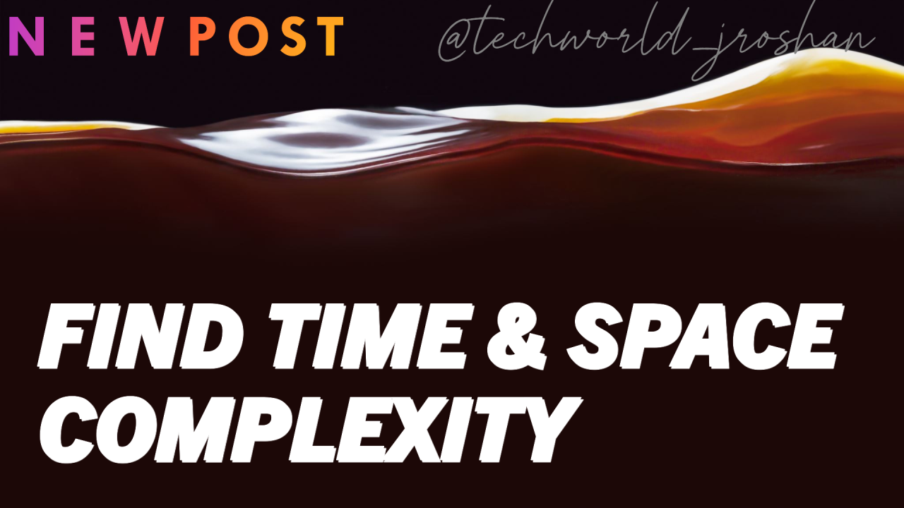 Time & Space Complexity. Time & Space Complexity.