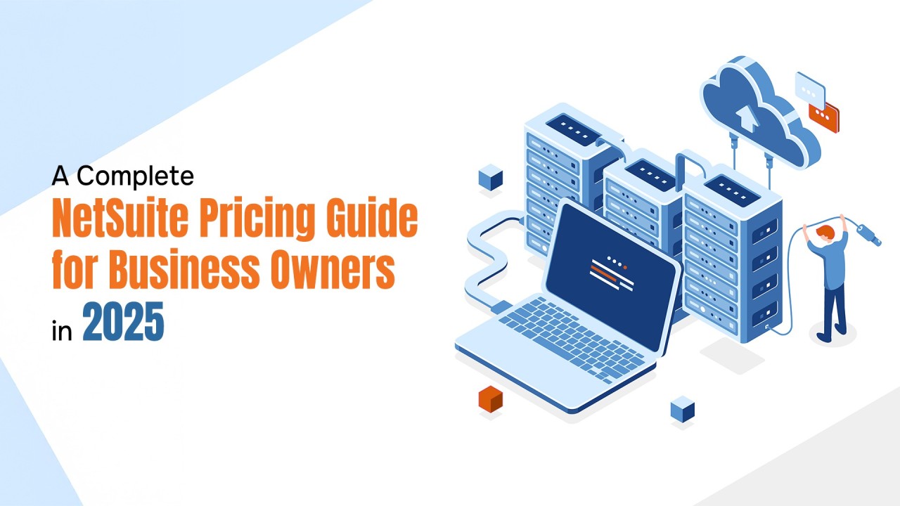 A Complete NetSuite Pricing Guide for Business Owners in 2025 A Complete NetSuite Pricing Guide for Business Owners in 2025