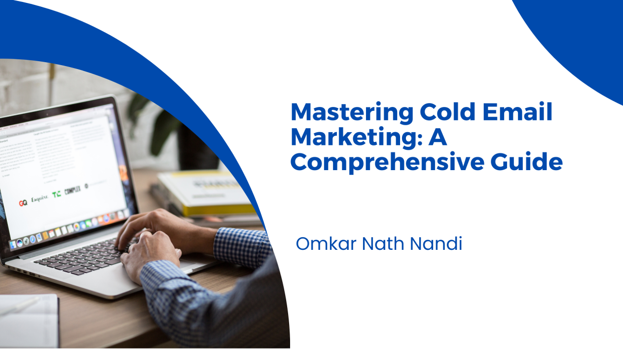 Mastering Cold Email Marketing: A Comprehensive Guide Mastering Cold Email Marketing: A Comprehensive Guide