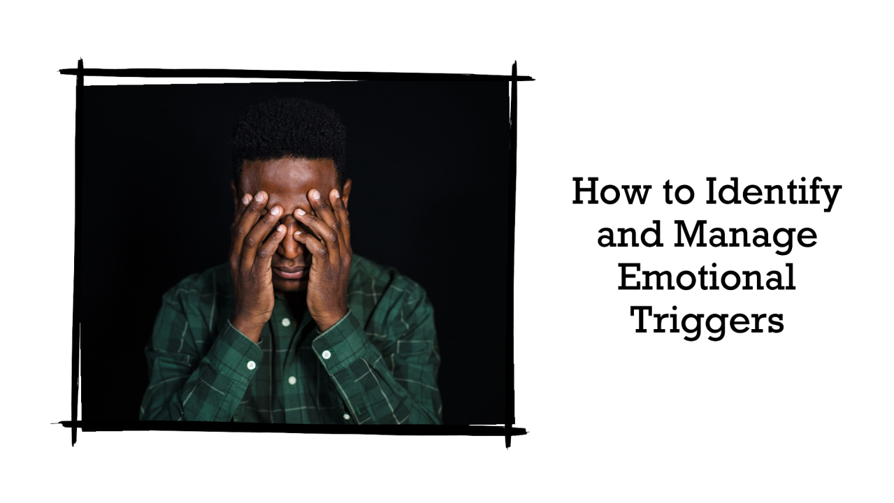 How to Identify and Manage Emotional Triggers How to Identify and Manage Emotional Triggers