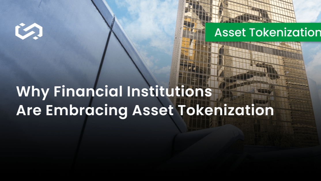 Why Financial Institutions Are Embracing Asset Tokenization Why Financial Institutions Are Embracing Asset Tokenization