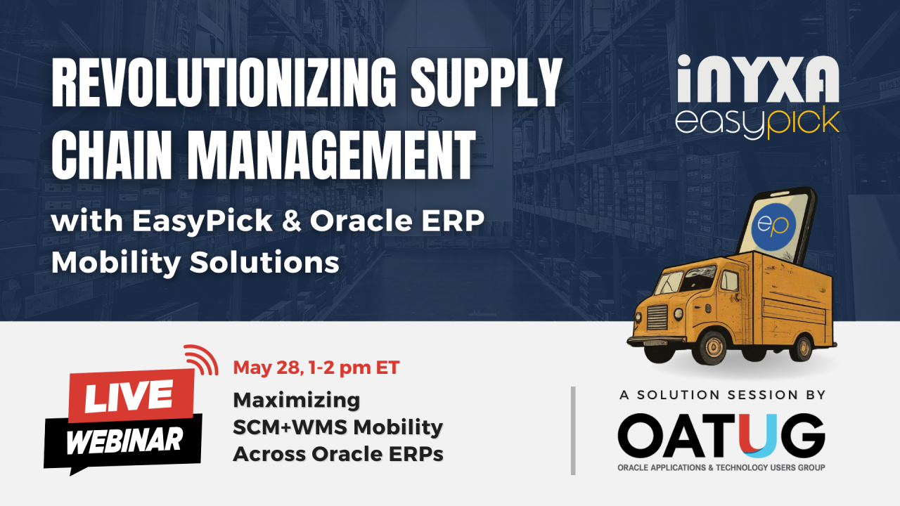 Revolutionizing SCM with Inyxa EasyPick & Oracle ERP Mobility Solutions Revolutionizing SCM with Inyxa EasyPick & Oracle ERP Mobility Solutions