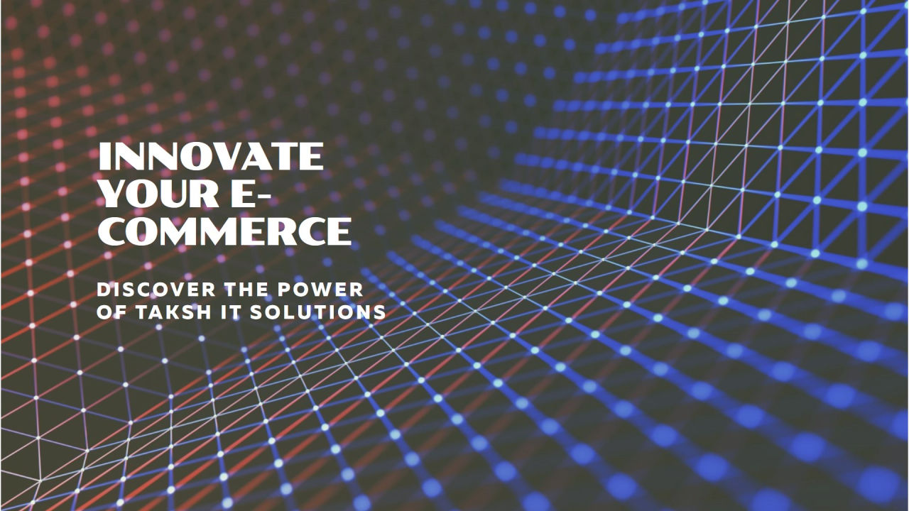 Unlocking E-commerce Potential with Taksh IT Solutions: Innovation at ... Unlocking E-commerce Potential with Taksh IT Solutions: Innovation at ...