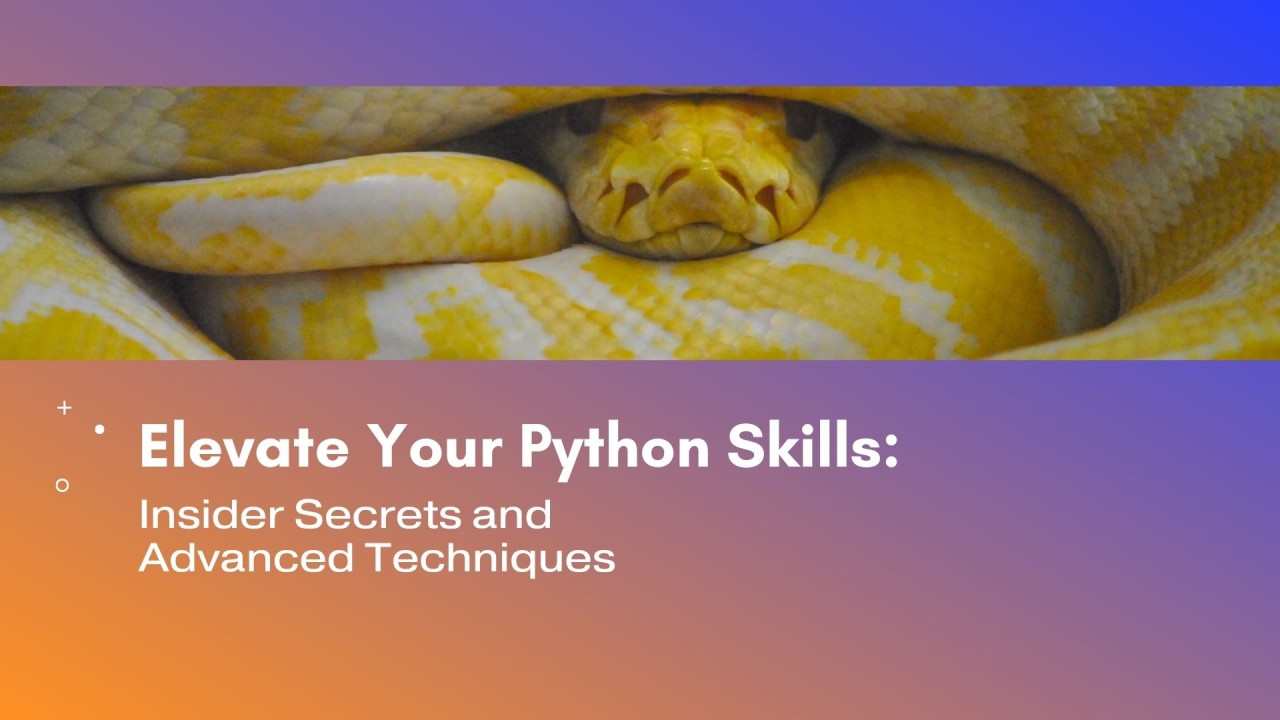 Elevate Your Python Skills: Insider Secrets and Advanced Techniques Elevate Your Python Skills: Insider Secrets and Advanced Techniques