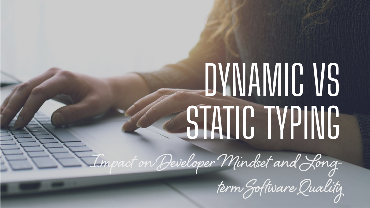 Dynamic vs. Static Typed Programming: Impact on Developer Mindset and ... Dynamic vs. Static Typed Programming: Impact on Developer Mindset and ...