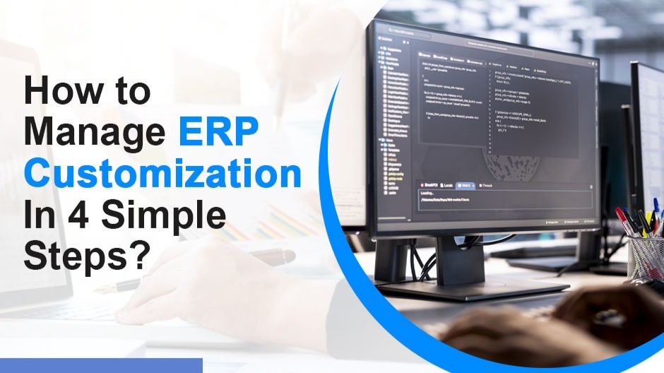 How to manage ERP customization in 4 simple steps? How to manage ERP customization in 4 simple steps?