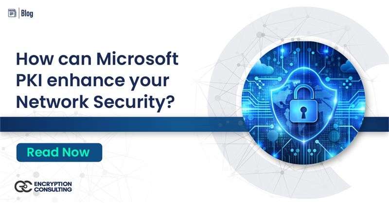How can Microsoft PKI enhance your Network Security? How can Microsoft PKI enhance your Network Security?