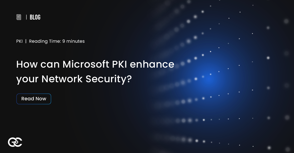 How can Microsoft PKI enhance your Network Security? How can Microsoft PKI enhance your Network Security?